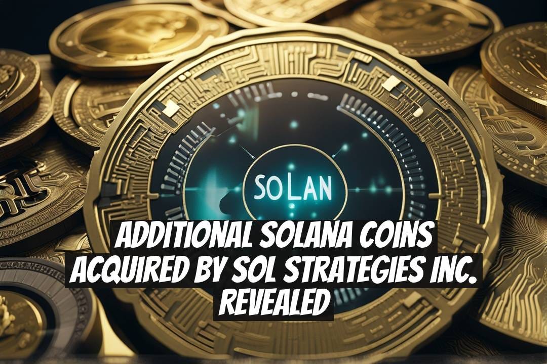 Additional Solana Coins Acquired by SOL Strategies Inc. Revealed | by ...