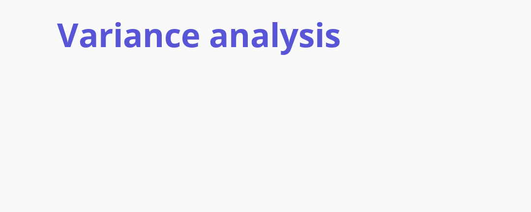 Variance analysis: Understand how actual costs compare to budgeted ...