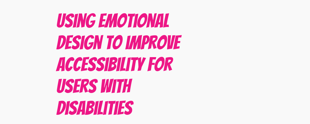 How can emotional design make user experiences more accessible for ...