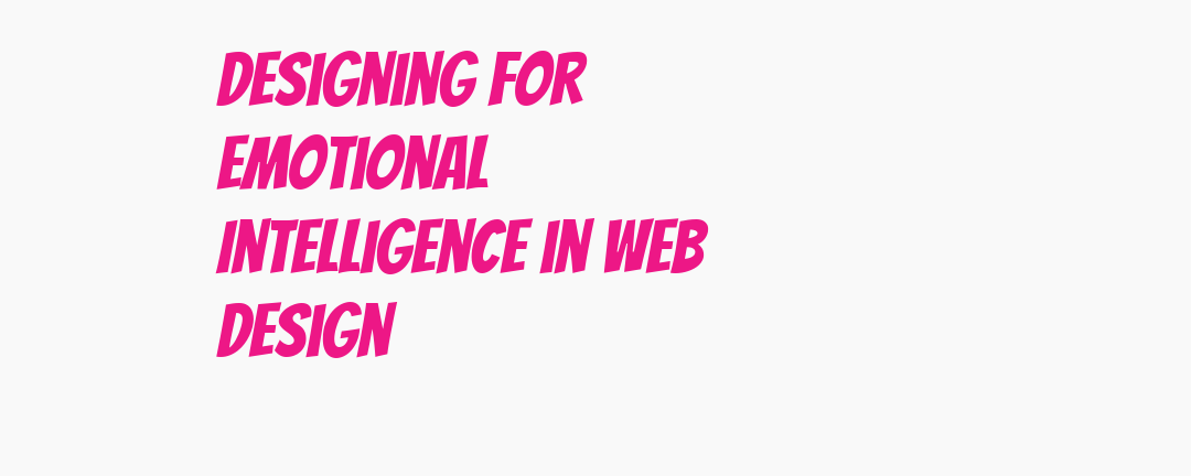 Design webpages with emotional intelligence: How to create user ...