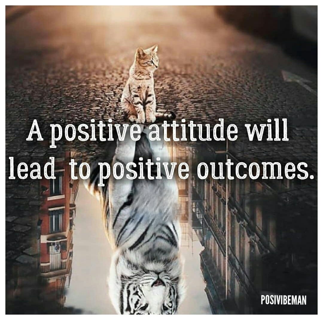 A Positive Attitude Will Lead To Positive Outcomes