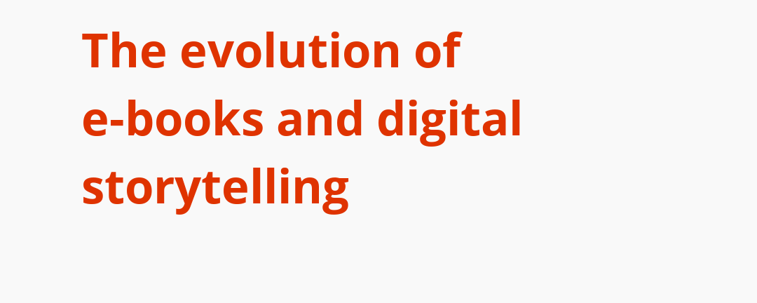 How have e-books and digital storytelling evolved to create more ...
