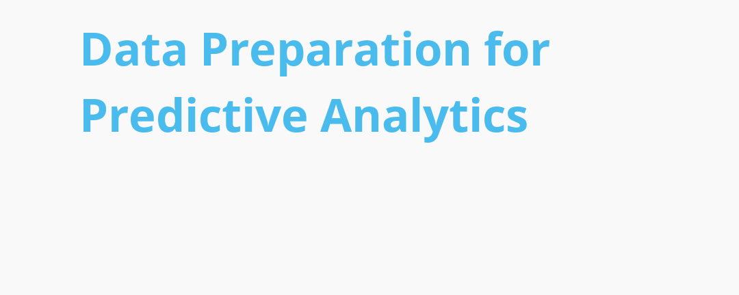 Prepare your data for predictive analytics to get the most accurate ...