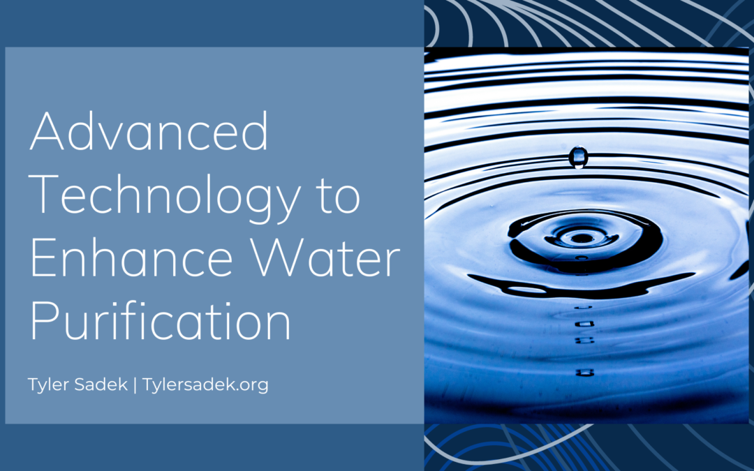 Advanced Technology to Enhance Water Purification | Tyler Sadek | Water ...
