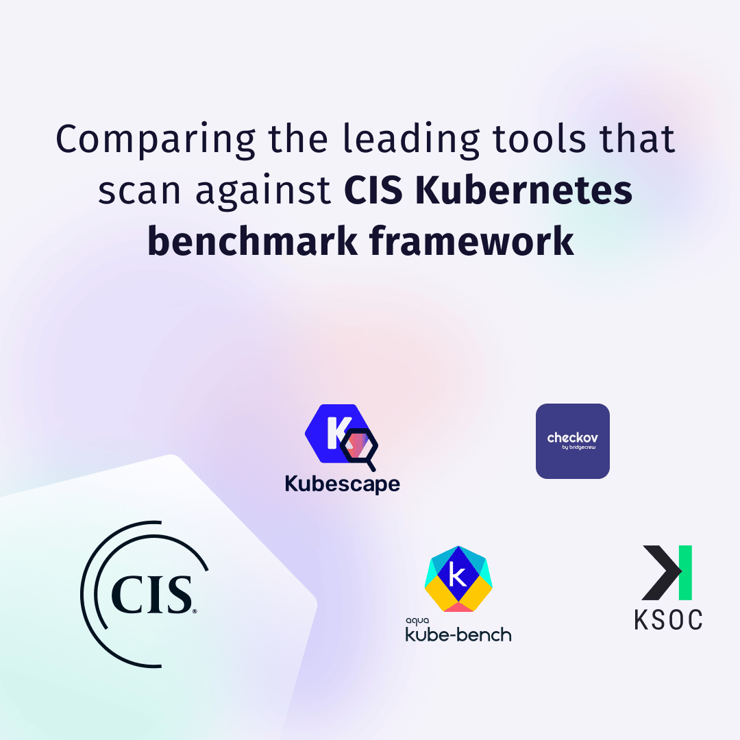 Comparing the Leading Tools That Scan Against the CIS Kubernetes ...