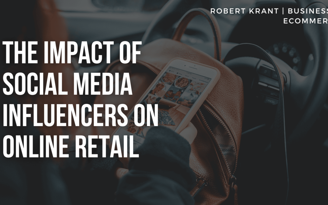 The Impact of Social Media Influencers on Online Retail | Robert Krant | Business | by Robert ...