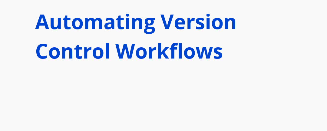 Automating version control workflows can help streamline development processes, reduce errors ...