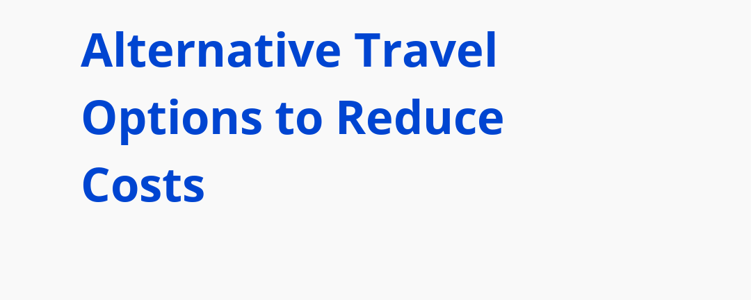 Explore alternative travel options to save money on your next trip ...
