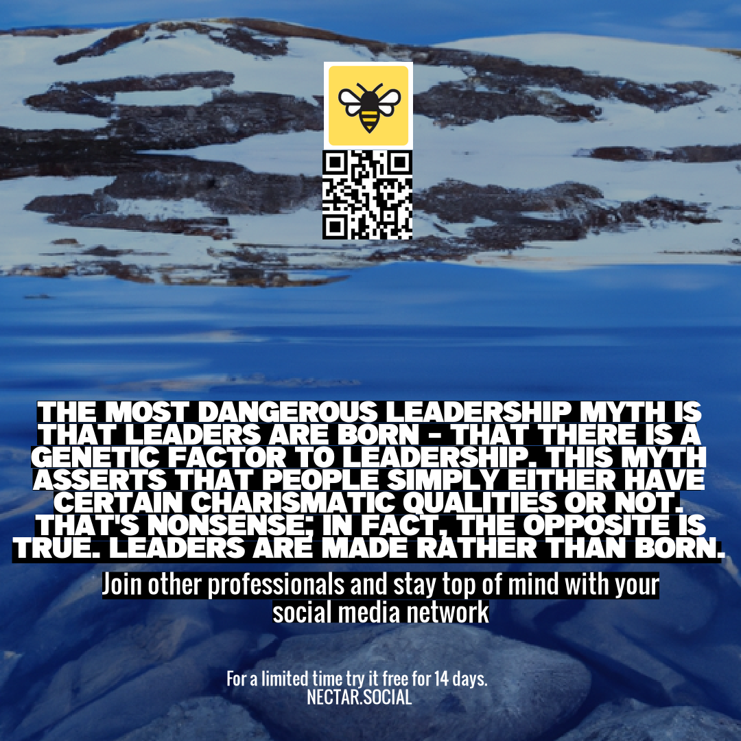 “The most dangerous leadership myth is that leaders are born — that ...