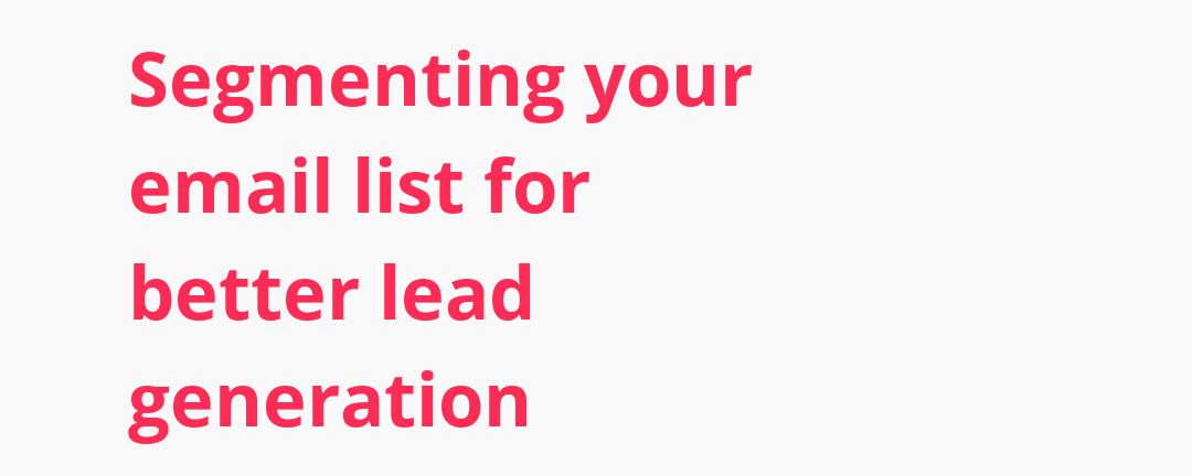 Segmenting your email list for better lead gen? Use data to target ...