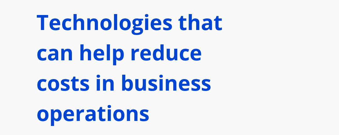 Technologies that can help reduce costs in business operations | by ...