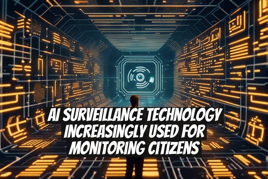 AI Surveillance Technology Increasingly Used for Monitoring Citizens ...