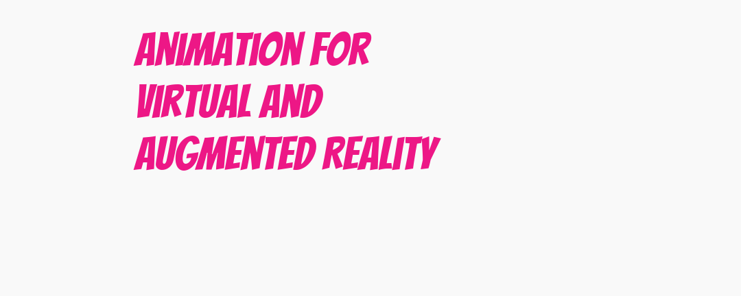 How can animation be used to enhance virtual and augmented reality ...