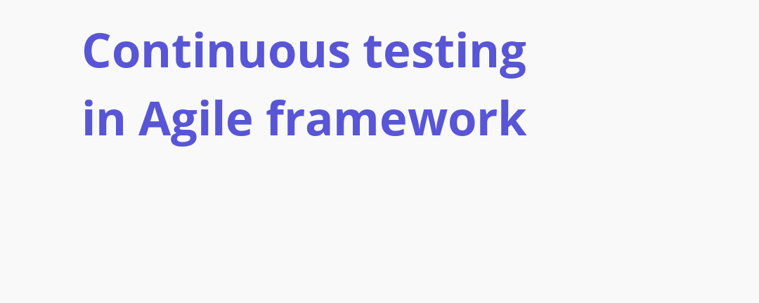 Continuous testing in Agile: How to ensure quality in fast-paced ...