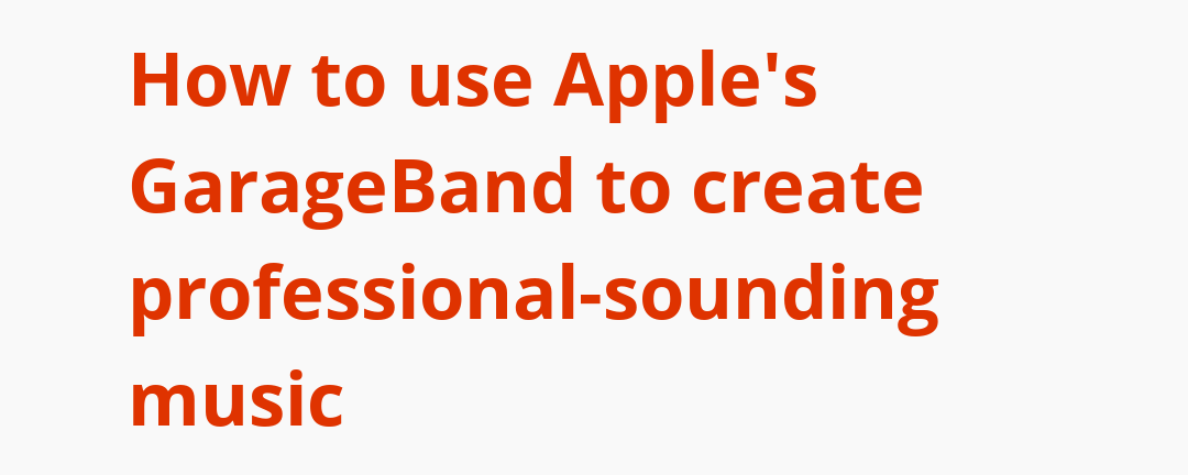 Create pro-level music with Apple’s GarageBand! Learn tips & tricks to ...