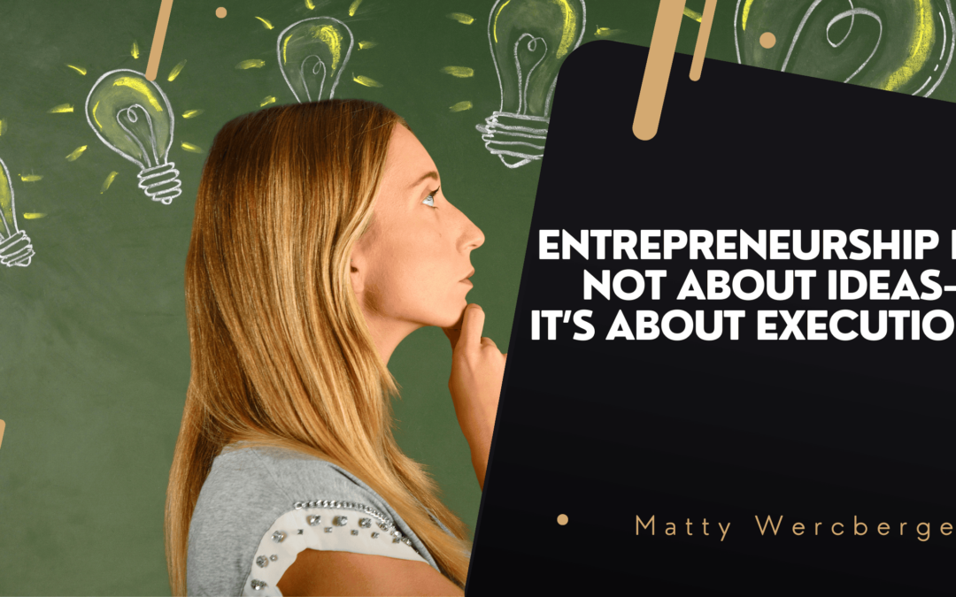 Entrepreneurship Is Not About Ideas — It’s About Execution | by Matty ...