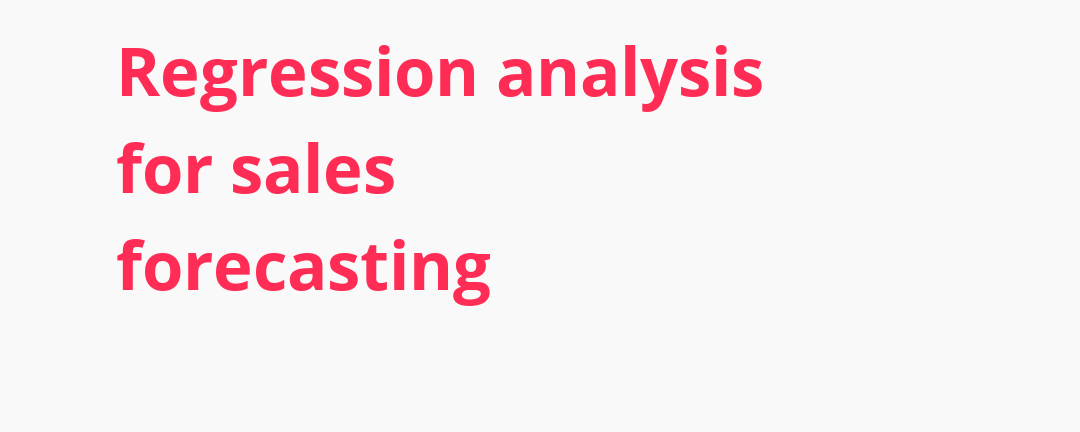 Regression analysis: Use it to predict future sales and optimize your sales forecasts? | by Dale ...