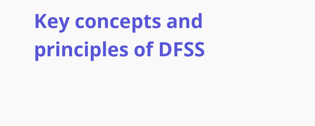 DFSS: Learn key concepts & principles to maximize efficiency & quality ...