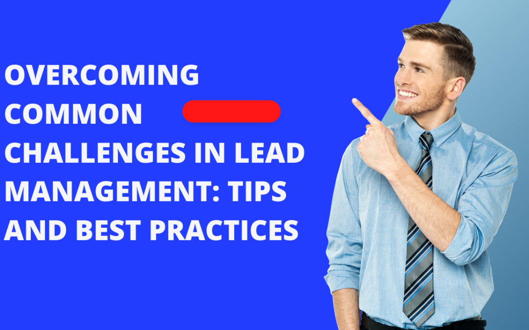Overcoming Common Challenges in Lead Management: Tips and Best Practices | by MLeads | Oct, 2023 ...