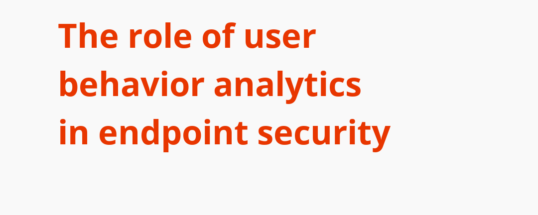How can user behavior analytics help protect endpoints from cyber ...
