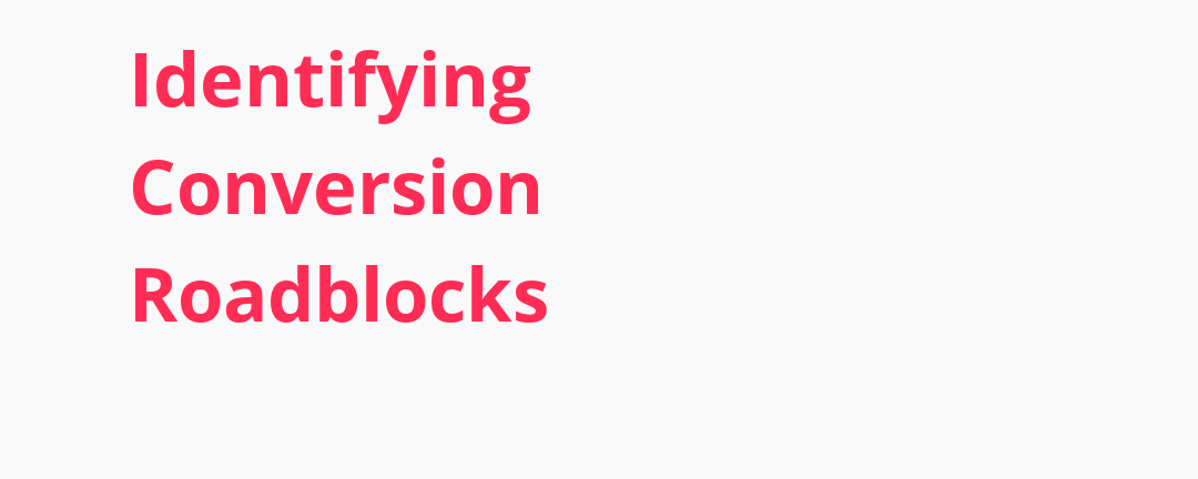 Identify roadblocks in your sales funnel to optimize conversions: what are your customers ...