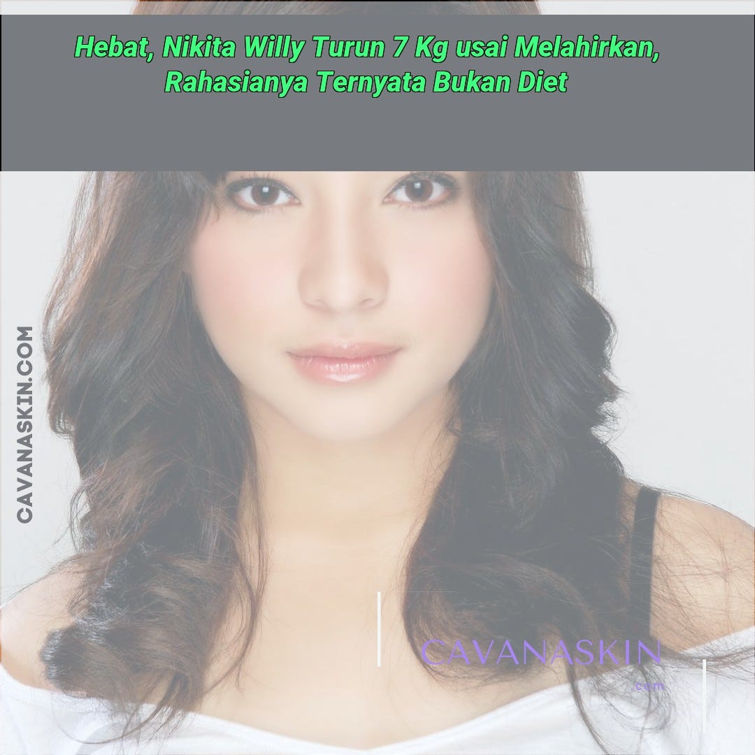 Hebat, Nikita Willy Turun 7 Kg usai Melahirkan, Rahasianya Ternyata Bukan Diet - Skincare ...