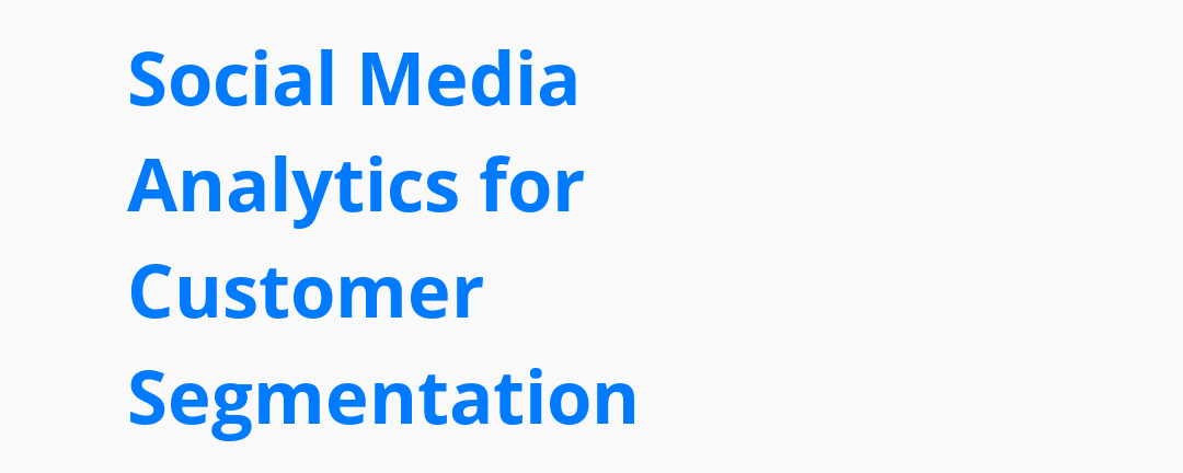 Analyze social media data to identify customer segments and target them ...