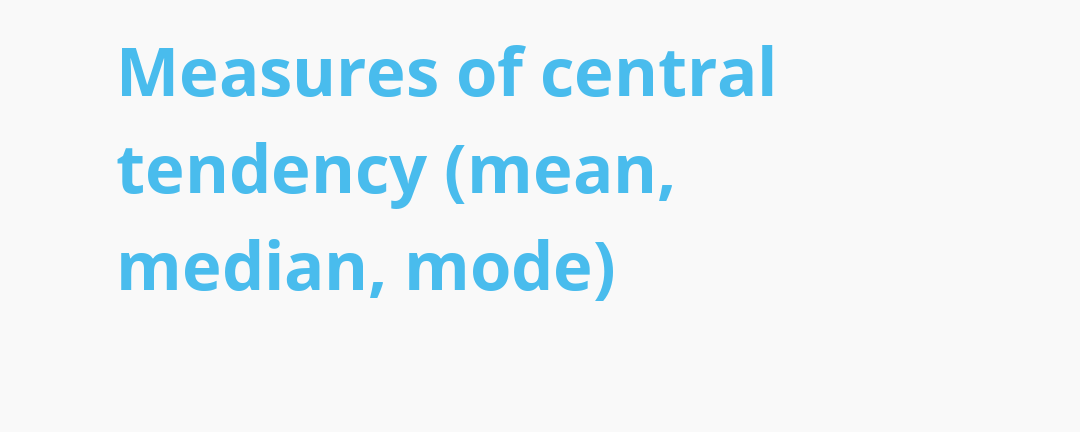 What are the 3 main measures of central tendency (mean, median, mode ...