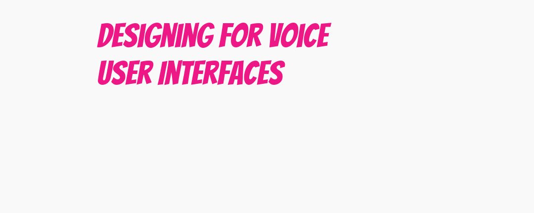 Designing for voice UI: How to create a natural, user-friendly ...