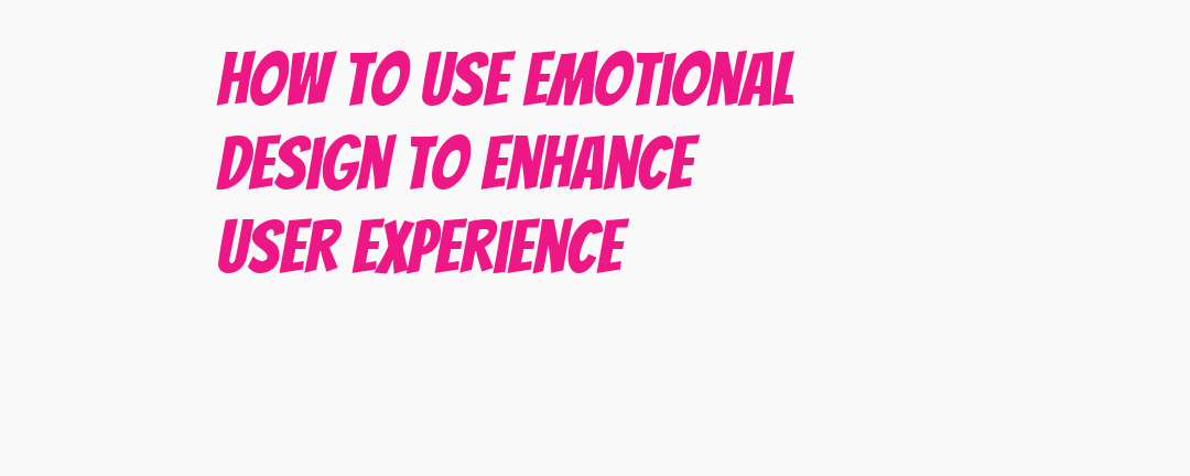 Design interfaces that evoke emotions to create a better user ...