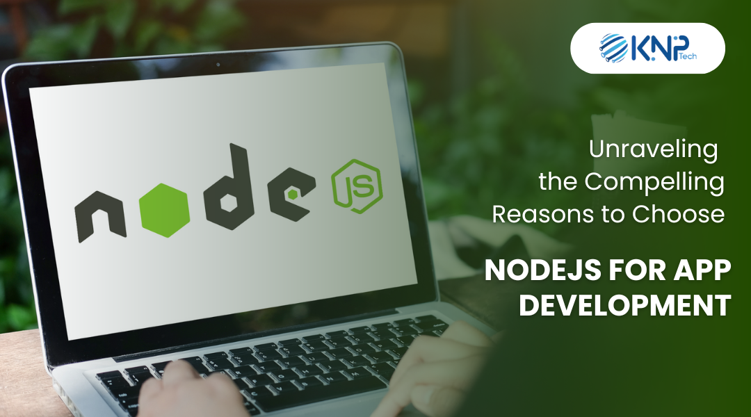 Why Choose NodeJS For App Development? | by KNP Technologies Pvt Ltd ...