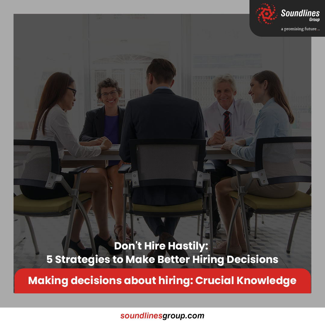 Don’t Hire Hastily: 5 Strategies to Make Better Hiring Decisions ...