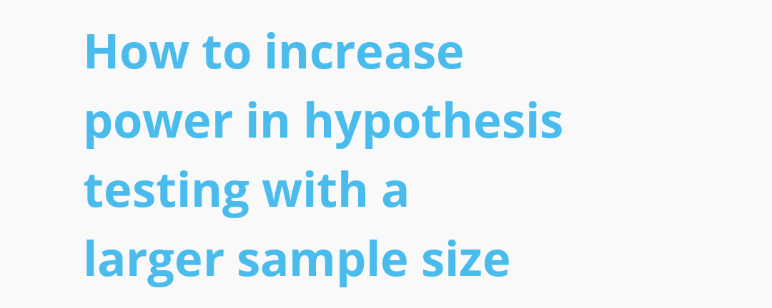 Increase power in hypothesis testing by increasing sample size: How ...