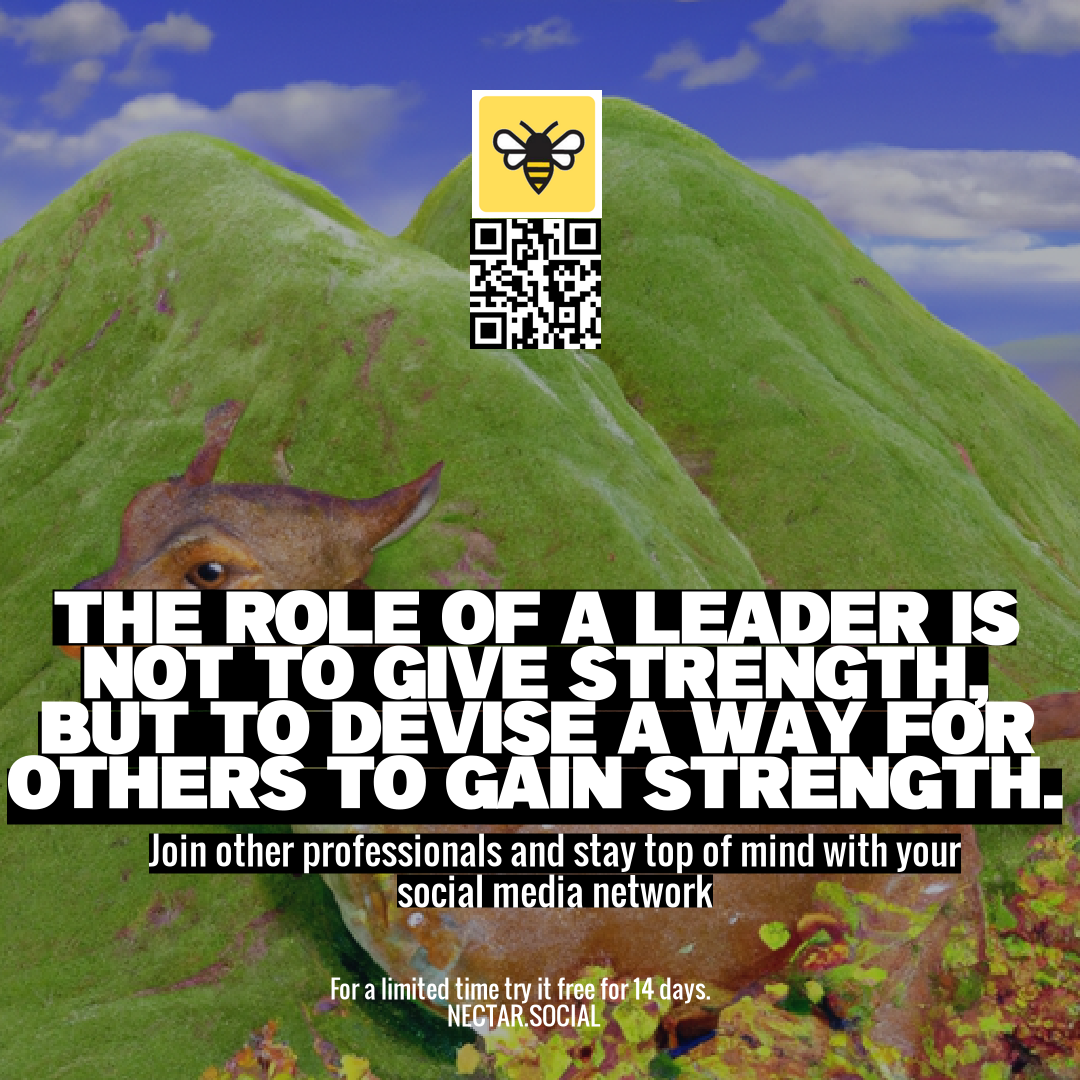 “The role of a leader is not to give strength, but to devise a way for ...