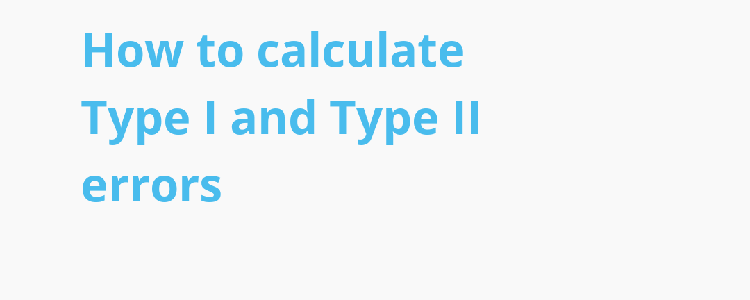 Calculate Type I and II errors in hypothesis testing: What is the ...