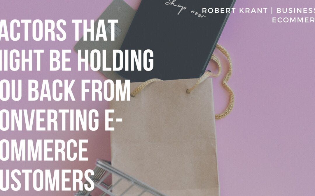 Factors That Might Be Holding You Back From Converting E-commerce Customers | Robert Krant | by ...