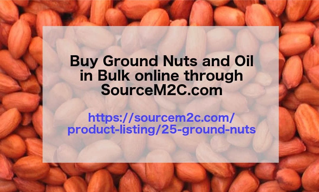 Bulk Source Ground Nuts and Oil Globally from Verified Suppliers of ...