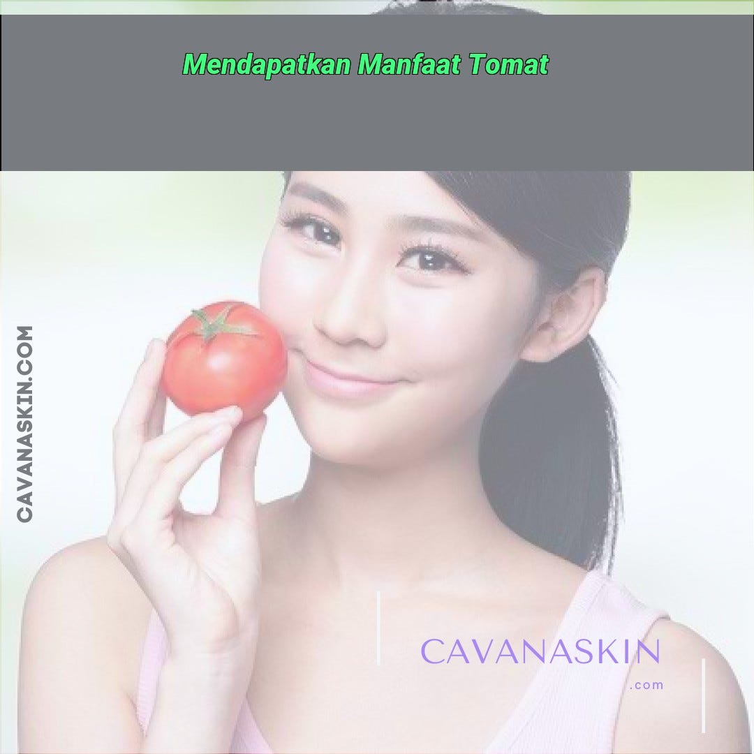 Cara Mendapatkan Manfaat Tomat Untuk Kesehatan Kulit Wajah - Skincare Terbaik - Medium