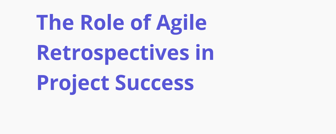 Agile Retrospectives: How can they help your project succeed? | by Dale ...