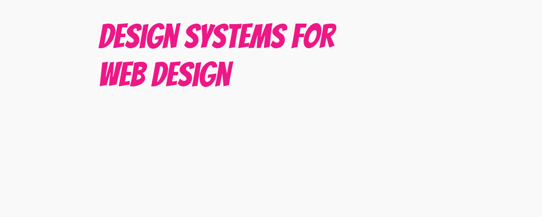 Design systems for web design help create consistency, speed up ...