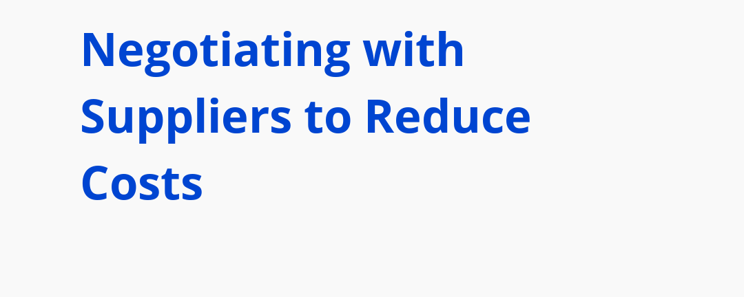 Negotiate with suppliers to get the best deal? Learn tips to reduce ...