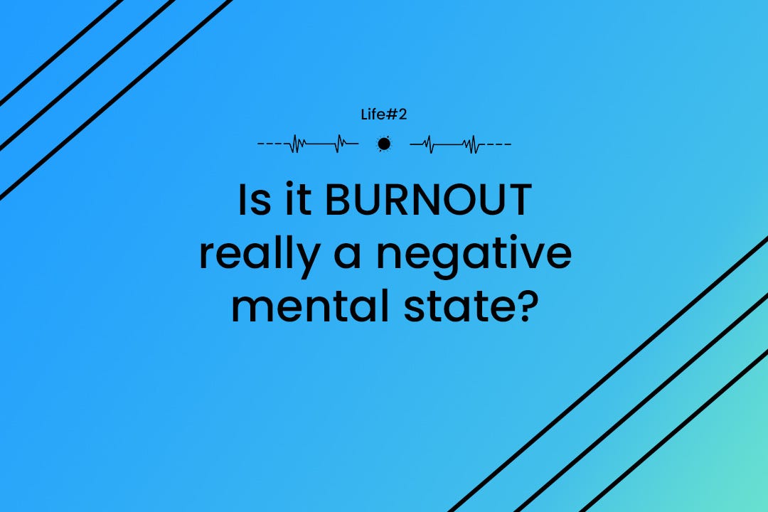 Life#2-Is it BURNOUT really a negative mental state? | by The Annoying ...