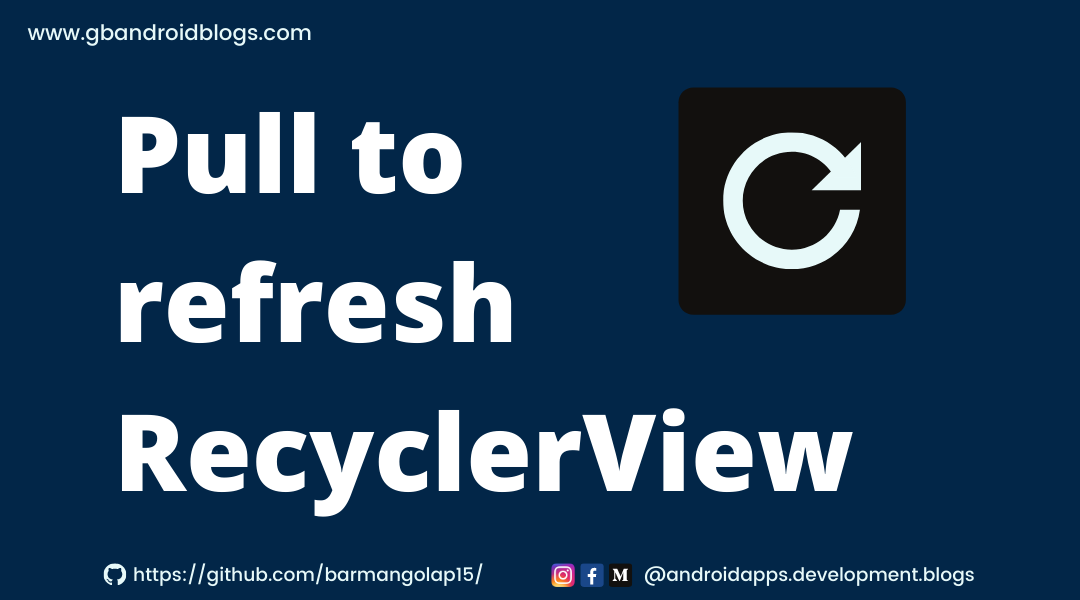 Swipe/Pull to refresh RecyclerView | by Golap Gunjan Barman | Medium