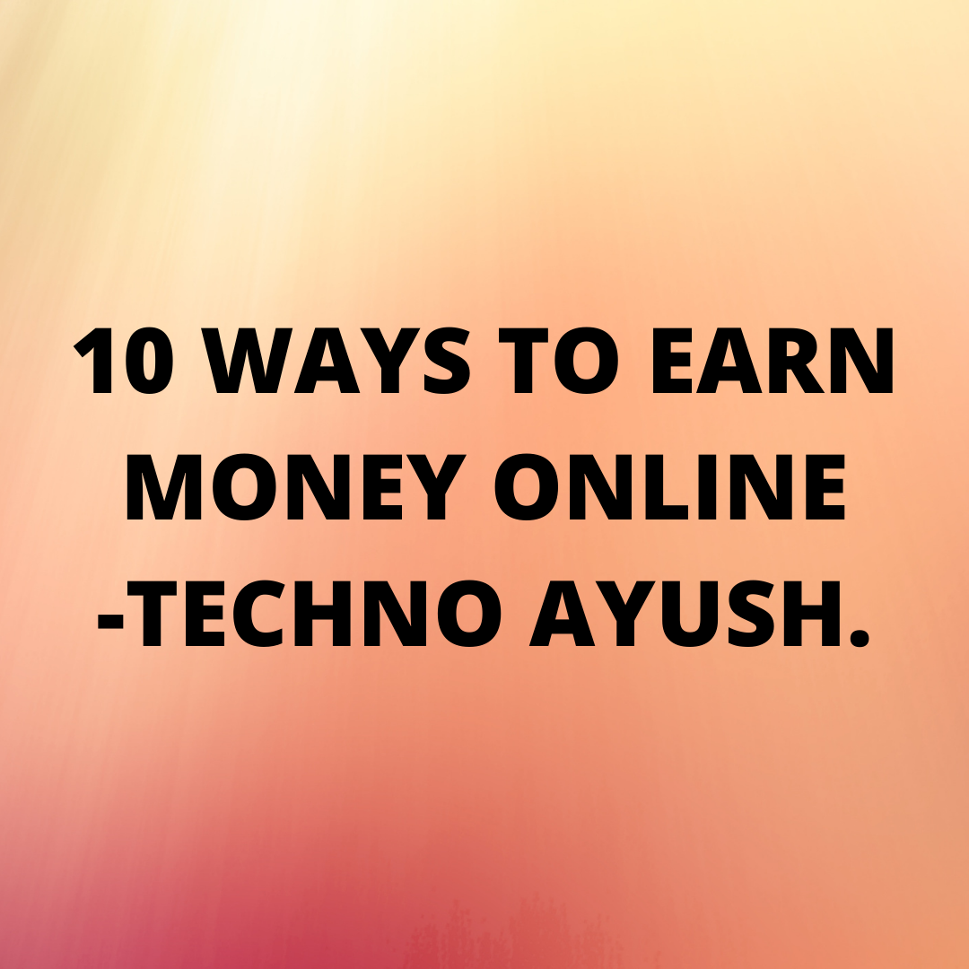 10 Ways to Earn Money Online — Techno Ayush | by Ayush Shah | Medium