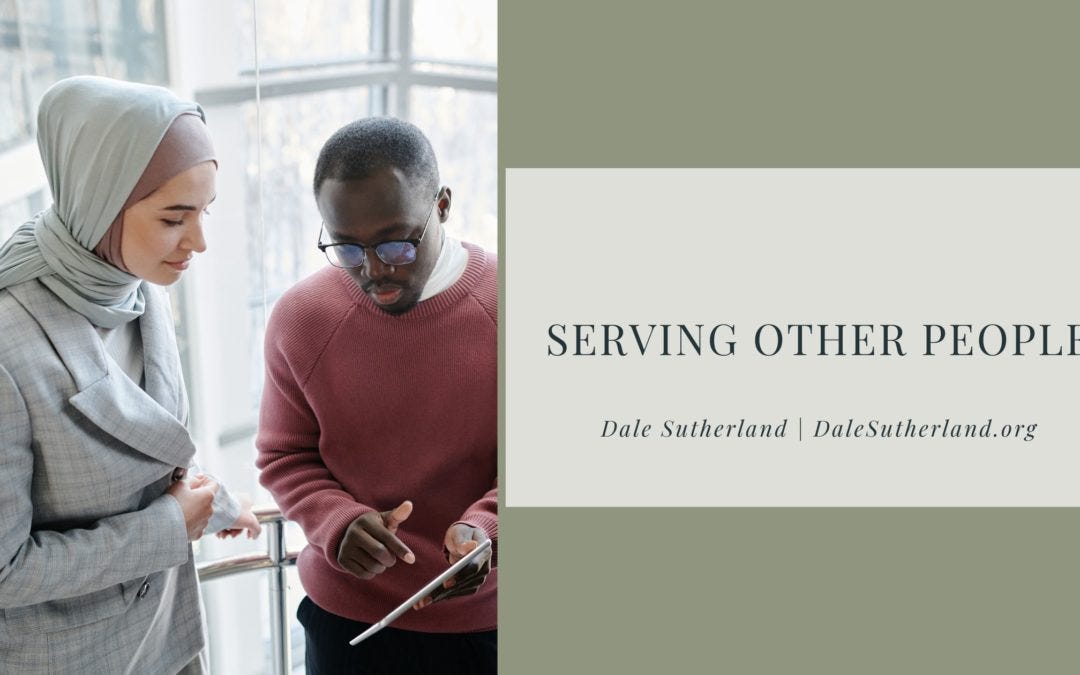Serving Other People | Dale Sutherland | by Dale Sutherland | Medium