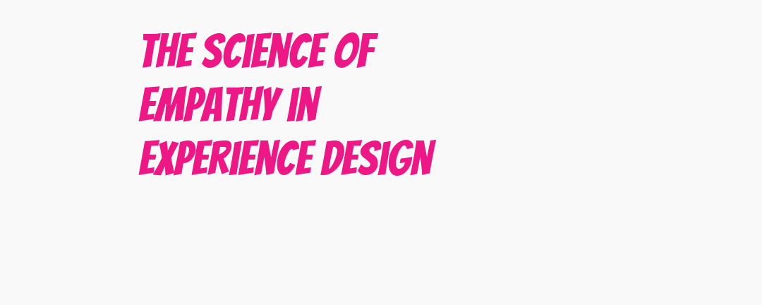 Uncovering empathy: How does science inform experience design to create ...