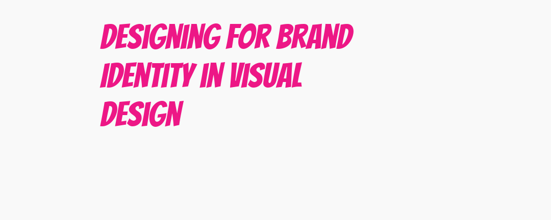 Designing for brand identity: how to create visuals that capture your ...