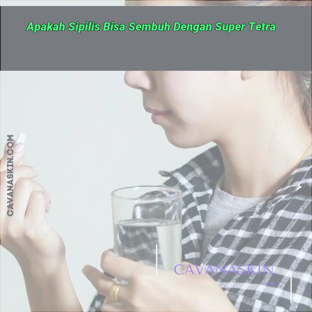 Apakah Sipilis Bisa Sembuh Dengan Super Tetra - Skincare Terbaik - Medium