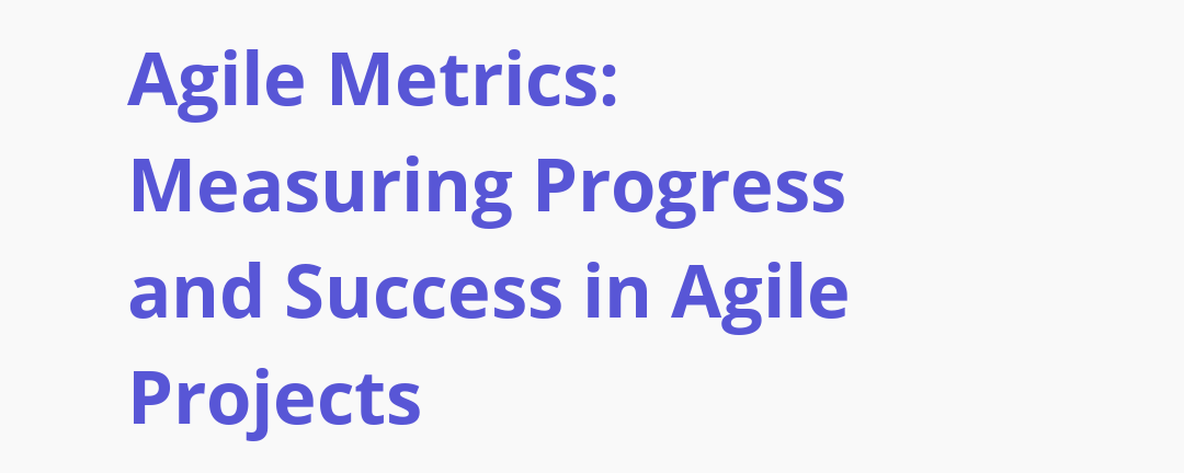 Agile Metrics: Measuring Progress and Success in Agile Projects | by ...