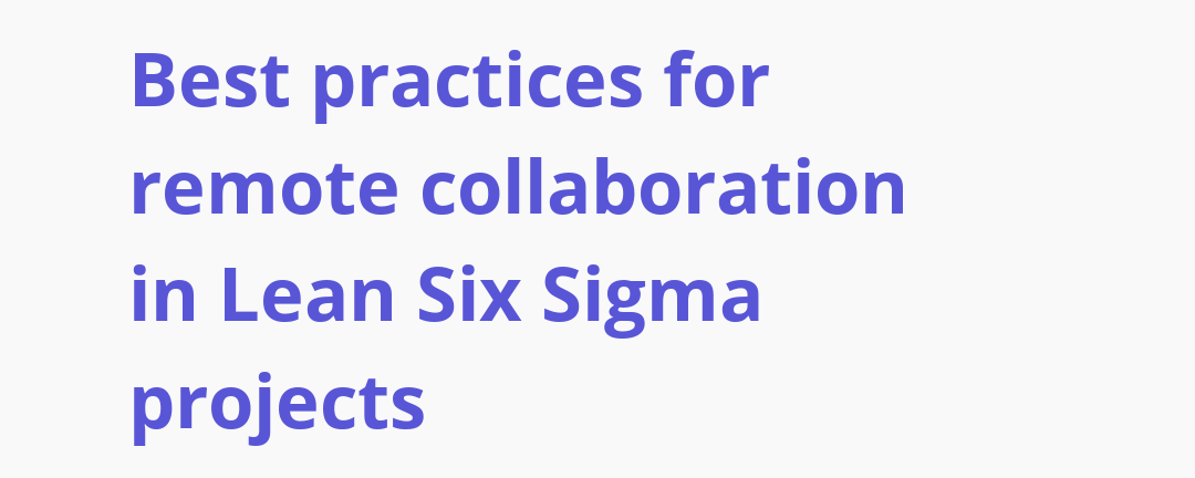 Collab. to succeed: Lean Six Sigma teams must adopt best practices for ...